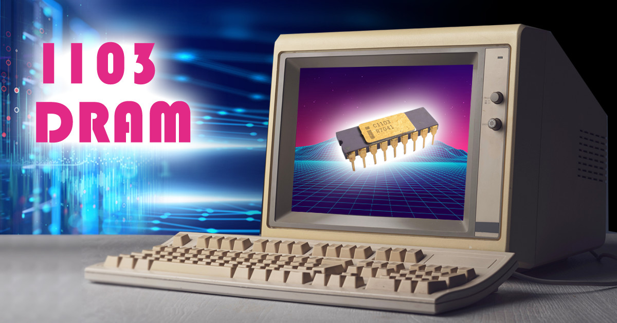 Rochester Electronics (cn) : 回到未来：商用DRAM 1103的诞生